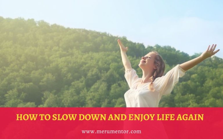 How To Slow Down and Enjoy Life - Life Mentor